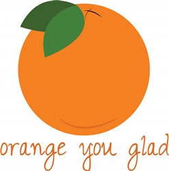 Orange You Glad print art print art at EmbroideryDesigns.com ...