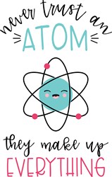 Never Trust Atoms Funny Science Quote Saying Phrase print art print art ...