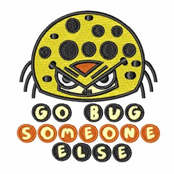 Go Bug Someone Else Embroidery Design | EmbroideryDesigns.com