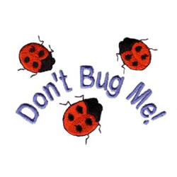 Dont Bug Me Embroidery Design | EmbroideryDesigns.com