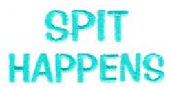 Spit Happens Embroidery Design | EmbroideryDesigns.com