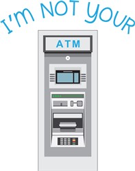 Not Your ATM print art print art at EmbroideryDesigns.com ...