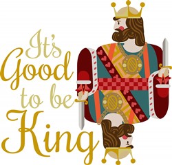 Good To Be King print art print art at EmbroideryDesigns.com ...