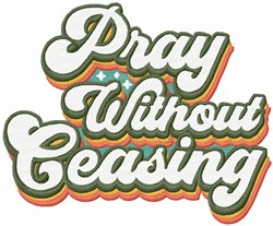 Pray Without Ceasing Embroidery Design | EmbroideryDesigns.com