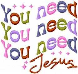 You Need Jesus Embroidery Design | EmbroideryDesigns.com