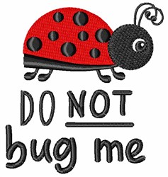Do Not Bug Me Embroidery Design | EmbroideryDesigns.com