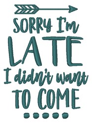 Sorry Im Late Embroidery Design | EmbroideryDesigns.com