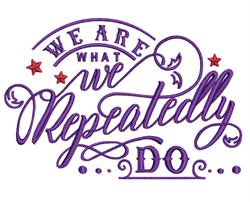 We Are What We Do Embroidery Design | EmbroideryDesigns.com